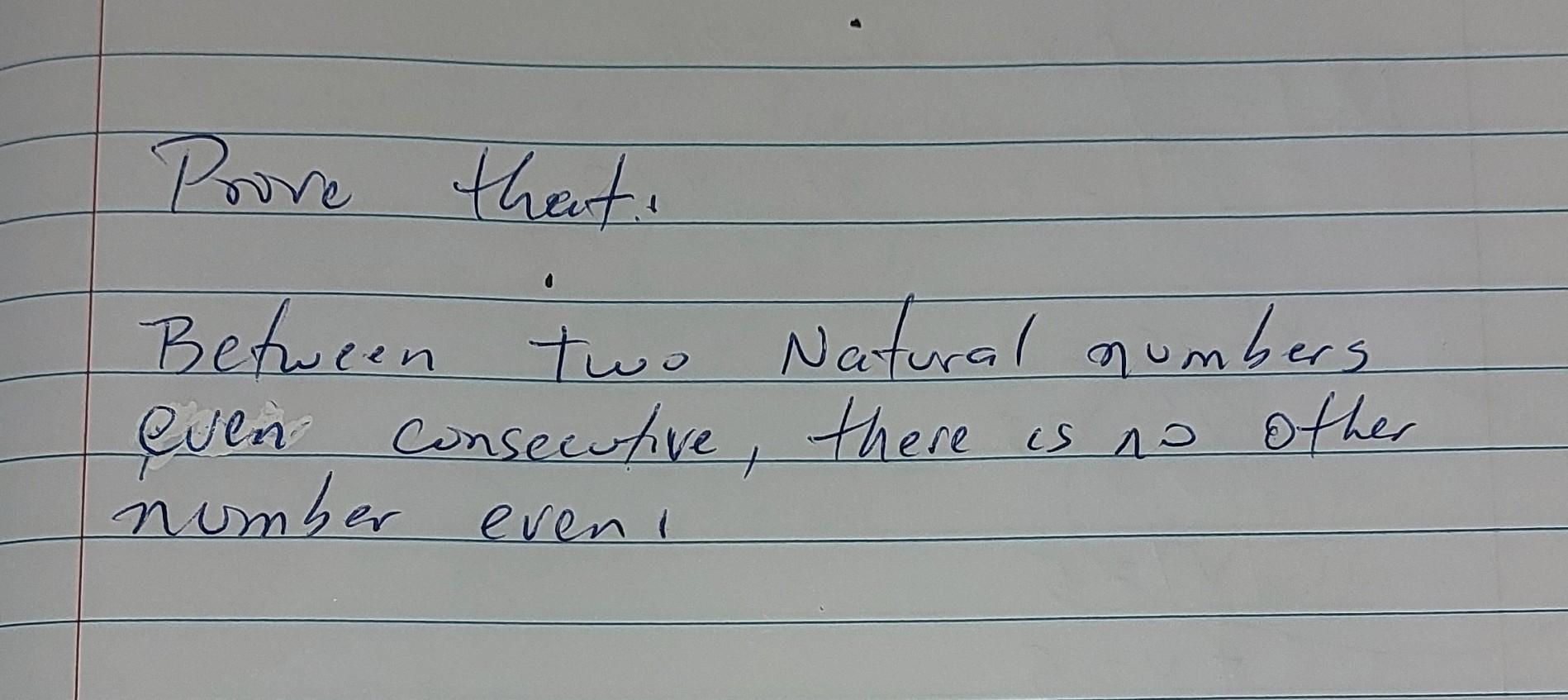 Solved Between two Natural numbers even consecutive, there | Chegg.com