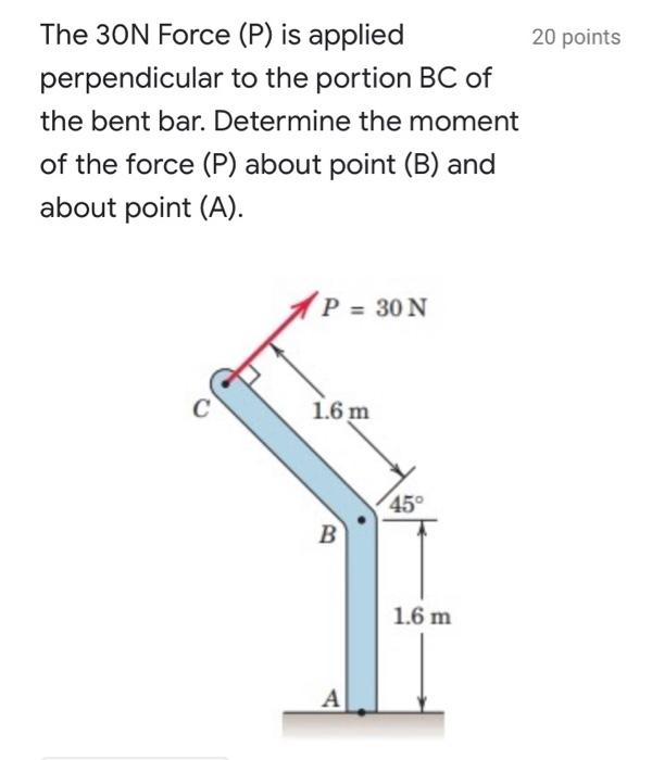Solved 20 points The 30N Force (P) is applied perpendicular | Chegg.com