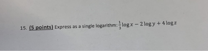 Solved 15. (5 points) Express as a single logarithm: log x – | Chegg.com