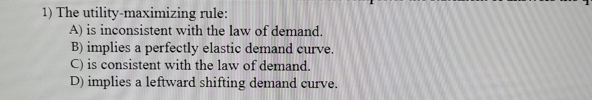 Solved The utility-maximizing rule:A) ﻿is inconsistent with | Chegg.com