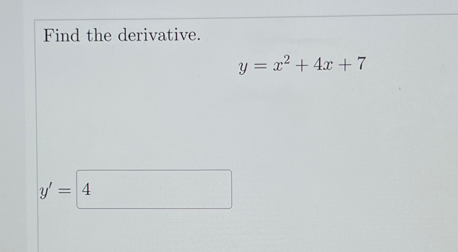 Solved Find the derivative.y=x2+4x+7y'= | Chegg.com