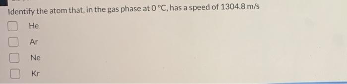Solved Identify the atom that, in the gas phase at 0 °C, has | Chegg.com