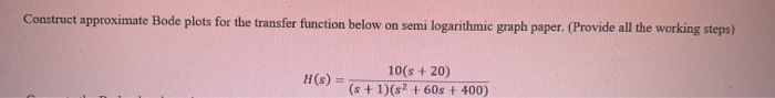 Solved Construct approximate Bode plots for the transfer | Chegg.com