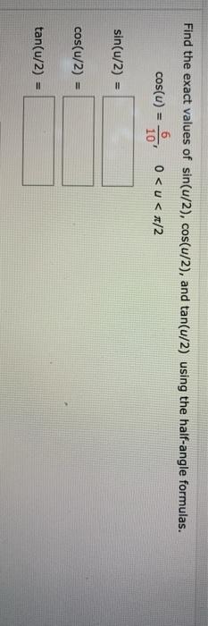 Solved Find the exact values of sin(u/2), cos(u/2), and | Chegg.com