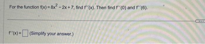 Solved For the function f(x)=8x2−2x+7, find f′′(x). Then | Chegg.com