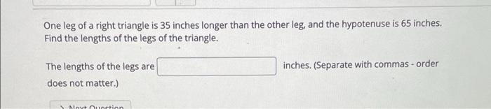 Solved One Leg Of A Right Triangle Is 35 Inches Longer Than Chegg