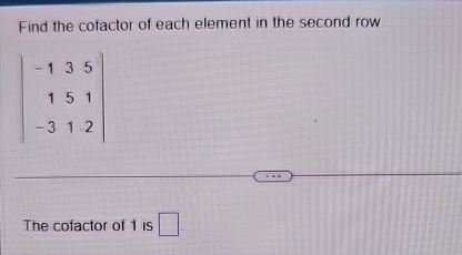 Solved Find the cotactor of each element in the second | Chegg.com