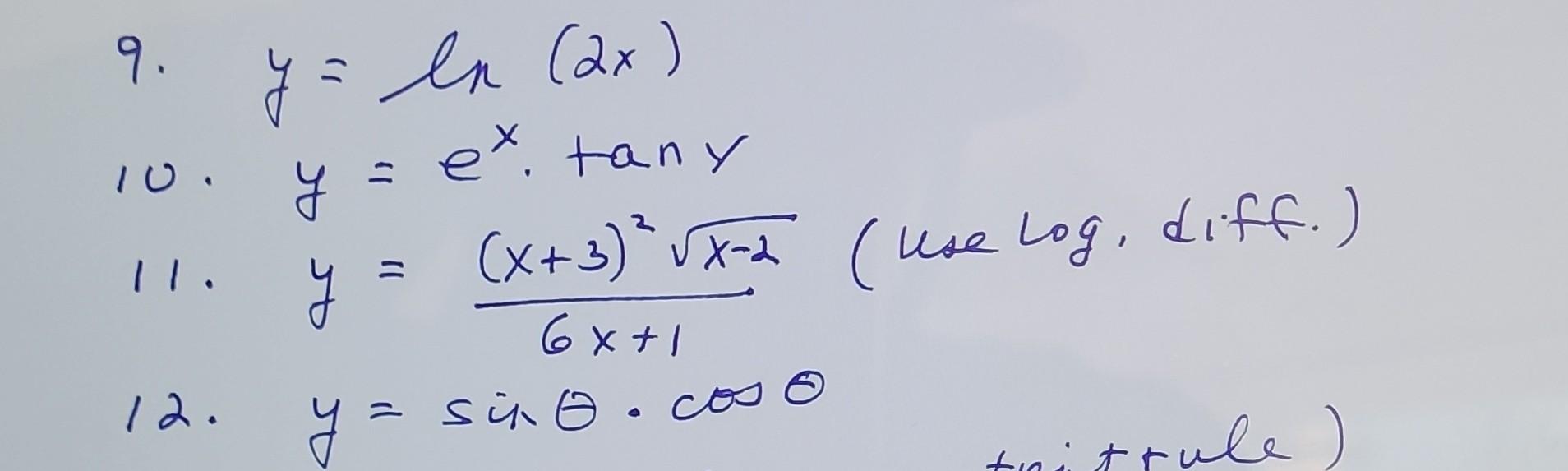 Solved 9. y=ln(2x) 10. y=ex⋅tany 11. y=6x+1(x+3)2x−2 (use | Chegg.com
