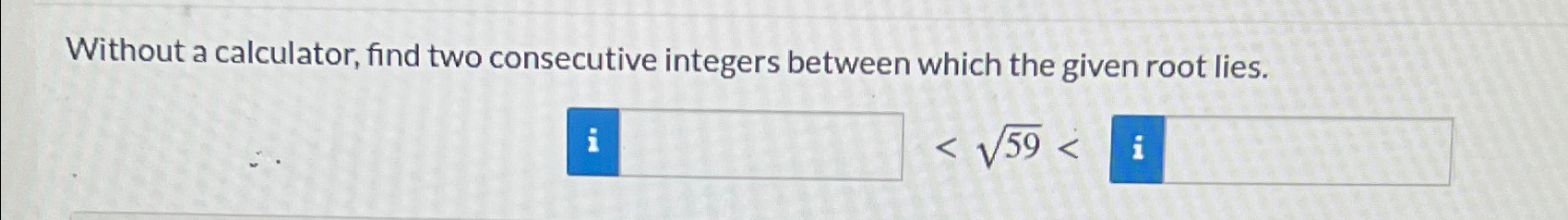 Solved Without a calculator, find two consecutive integers | Chegg.com