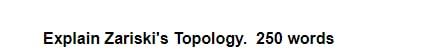 Solved Explain Zariski's Topology. 250 words | Chegg.com