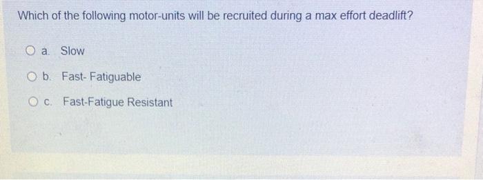 Solved Which of the following motor-units will be recruited | Chegg.com