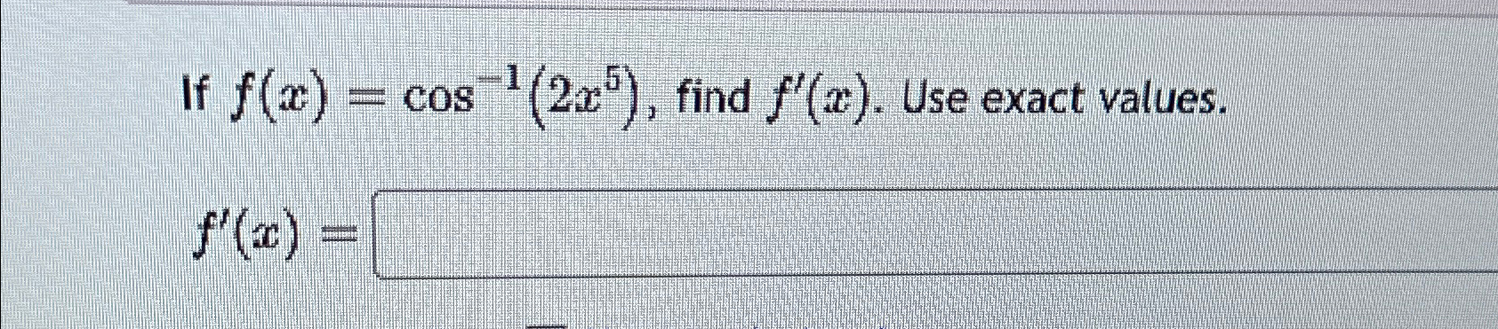 Solved If f(x)=cos-1(2x5), ﻿find f'(x). ﻿Use exact | Chegg.com