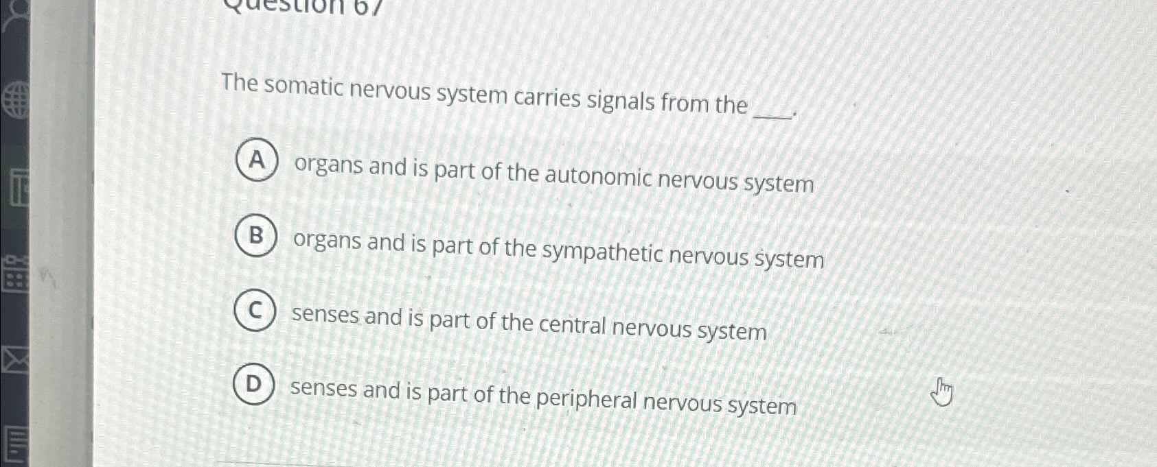 Solved The somatic nervous system carries signals from | Chegg.com