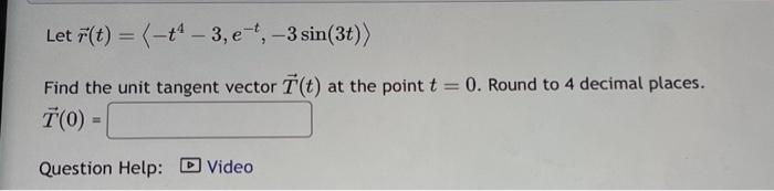 Solved Let r(t)= −t4−3,e−t,−3sin(3t) Find the unit tangent | Chegg.com