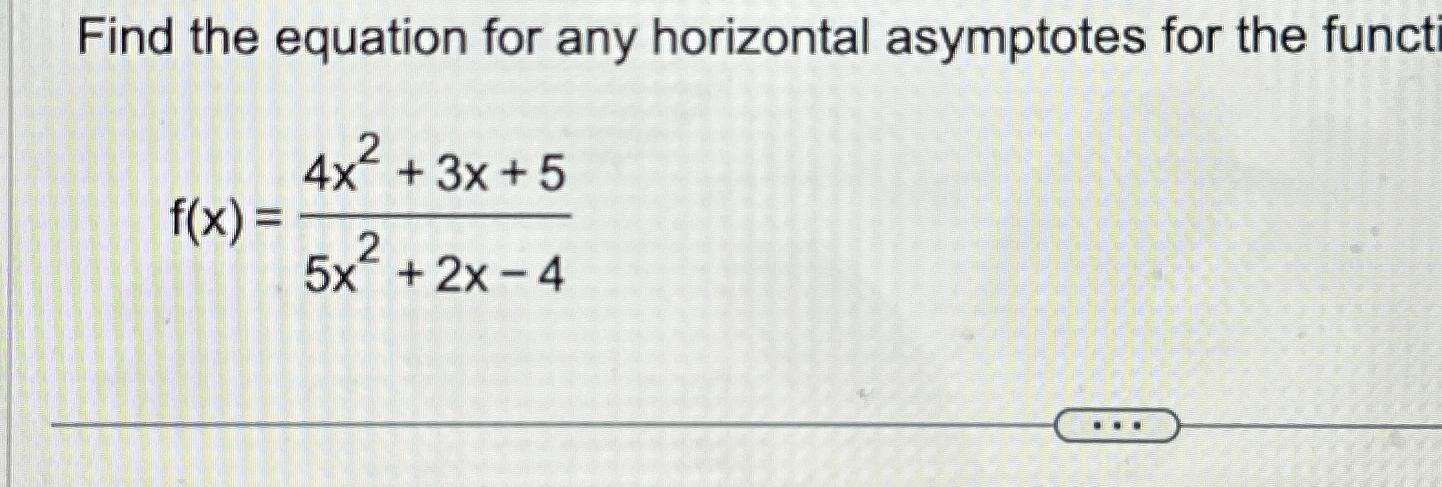 Solved Find the equation for any horizontal asymptotes for | Chegg.com