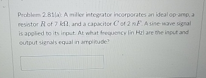 [Solved]: Problem 2.81(a): A miller integrator incorporates