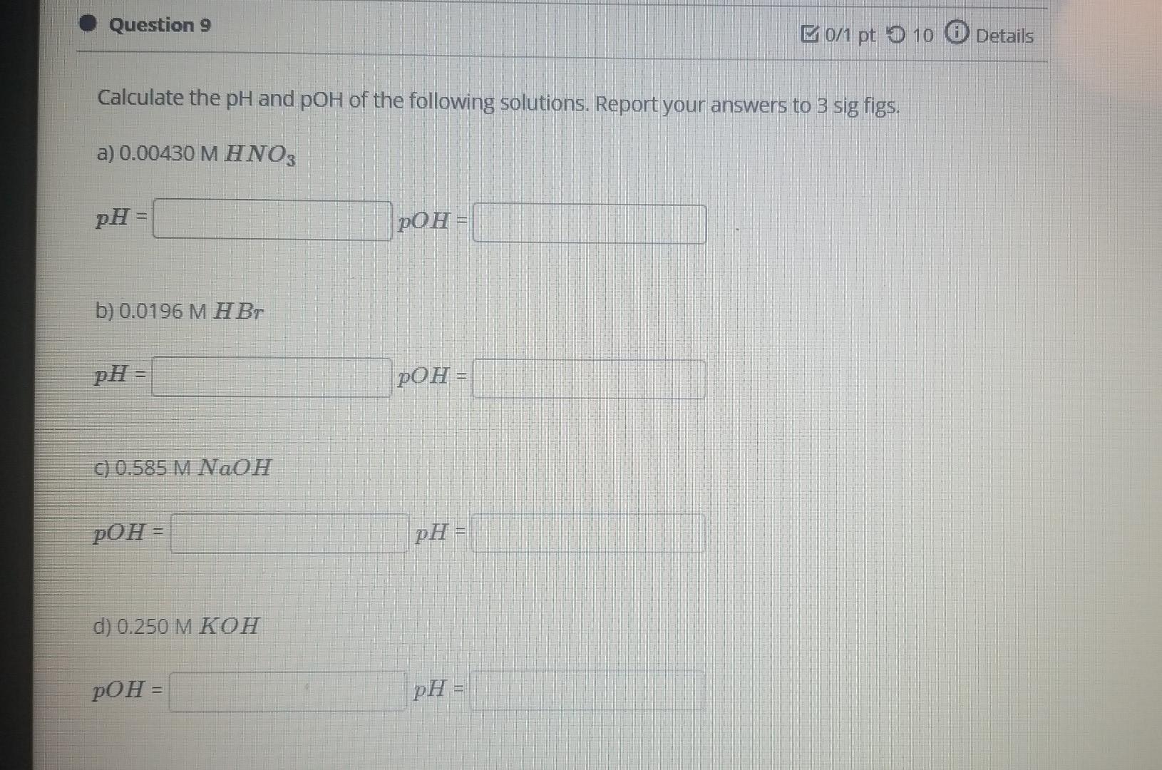 Solved Question 9 Calculate the pH and pOH of the following | Chegg.com