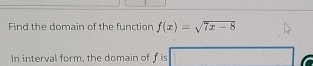 Solved Find the domain of the function f(x)=7x-82In interval | Chegg.com