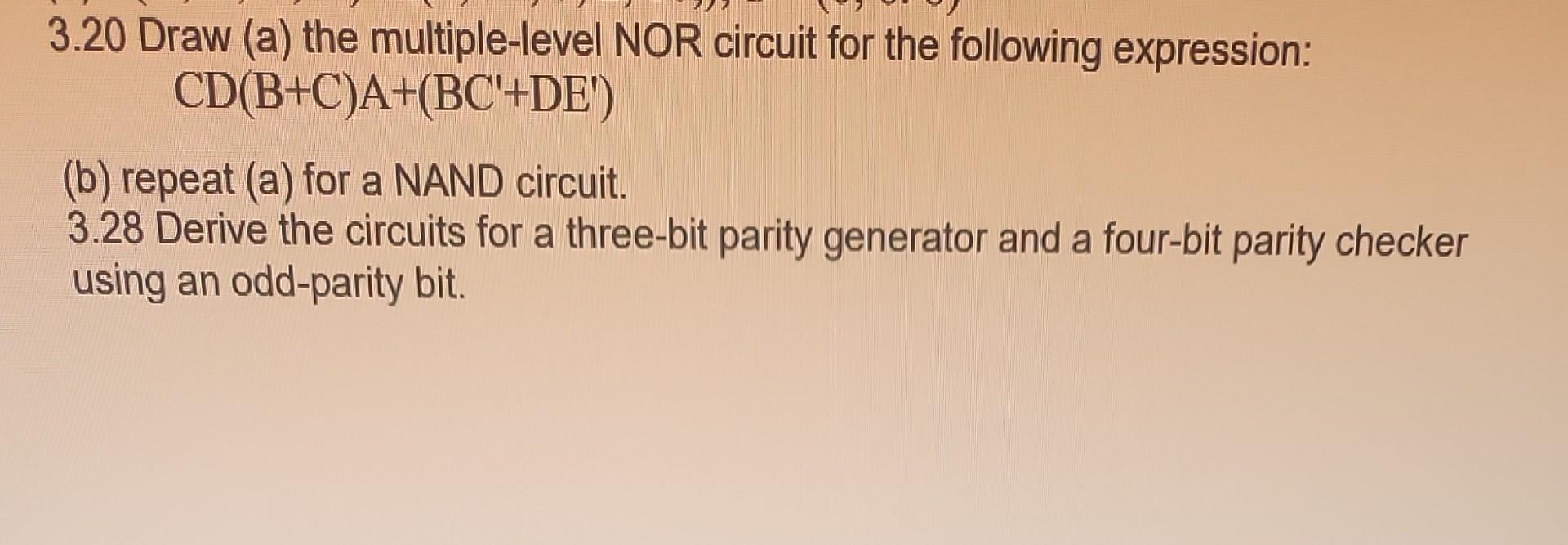 Solved 3.20 Draw (a) the multiple-level NOR circuit for the | Chegg.com Solved 3.20 Draw (a) the multiple-level NOR circuit for the | Chegg.com