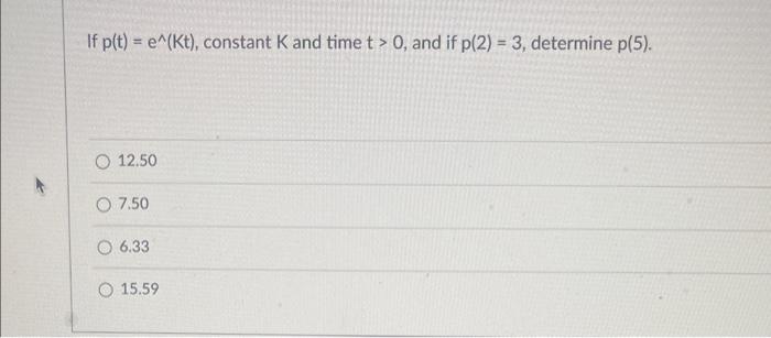 Solved If p(t)=e∧(Kt), constant K and time t>0, and if | Chegg.com