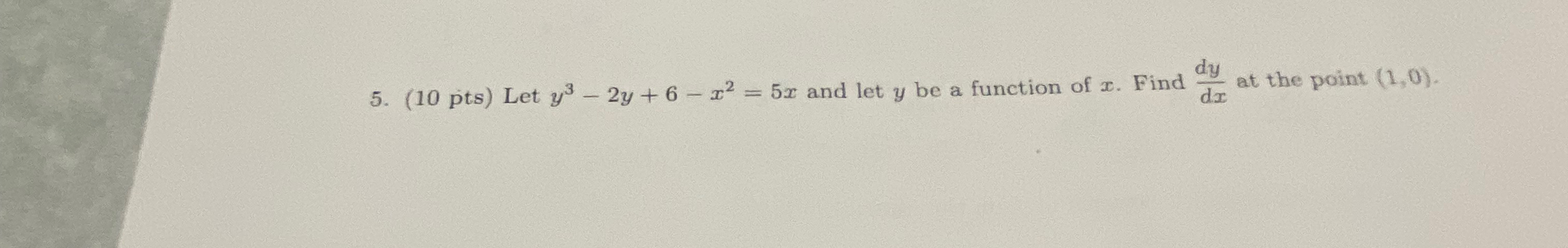 Solved (10 pts) Let y3-2y+6-x2=5x and let y be a | Chegg.com Solved (10 pts) Let y3-2y+6-x2=5x and let y be a | Chegg.com