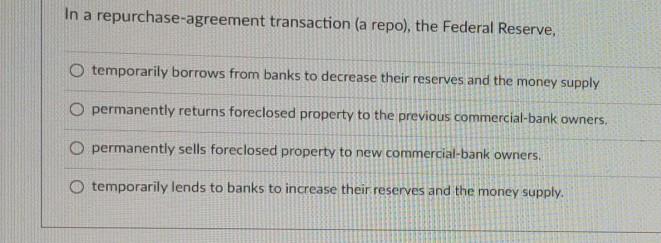 Solved In a repurchase-agreement transaction (a repo), the | Chegg.com