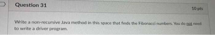 Solved Question 31 10 pts Write a non-recursive Java method | Chegg.com