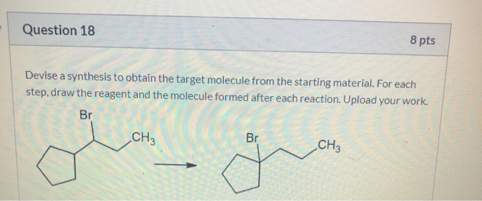 Solved Question 18 8 pts Devise a synthesis to obtain the | Chegg.com Solved Question 18 8 pts Devise a synthesis to obtain the | Chegg.com