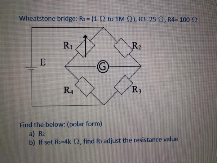 Solved Wheatstone bridge: R1 = (1 12 to 1M 12), R3=25 N, R4= | Chegg.com