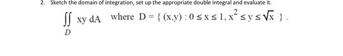 Solved Sketch the domain of integration, set up the | Chegg.com
