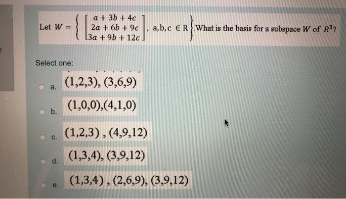Solved Let W= a + 3b + 4c 2a + 6b + 9c 3a + 9b + 12c a,b,c | Chegg.com