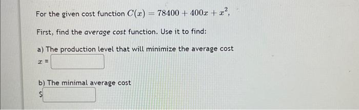 Solved For the given cost function C(x)=78400+400x+x2, | Chegg.com