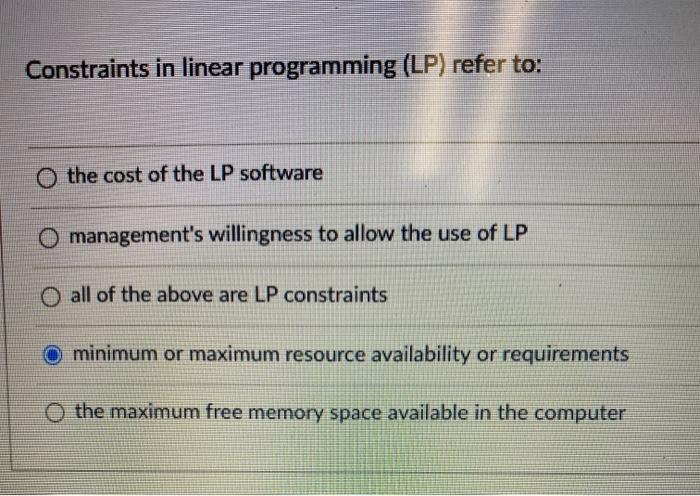 Solved Constraints in linear programming (LP) refer to: O | Chegg.com