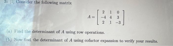 Solved 3: 11 Consider the following matrix A=⎣⎡2−4214103−3⎦⎤ | Chegg.com