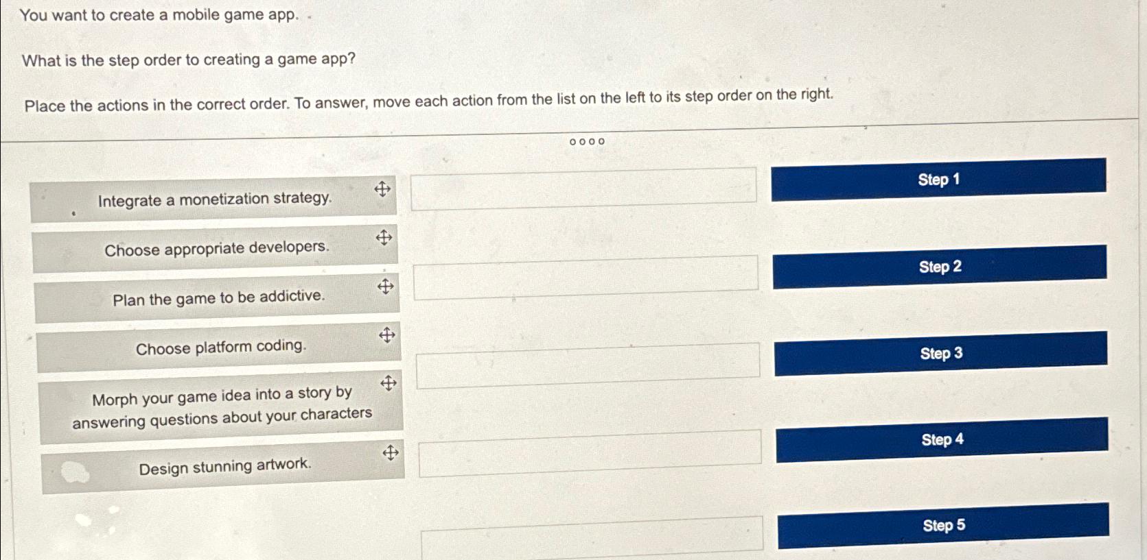 Solved You want to create a mobile game app.What is the step | Chegg.com