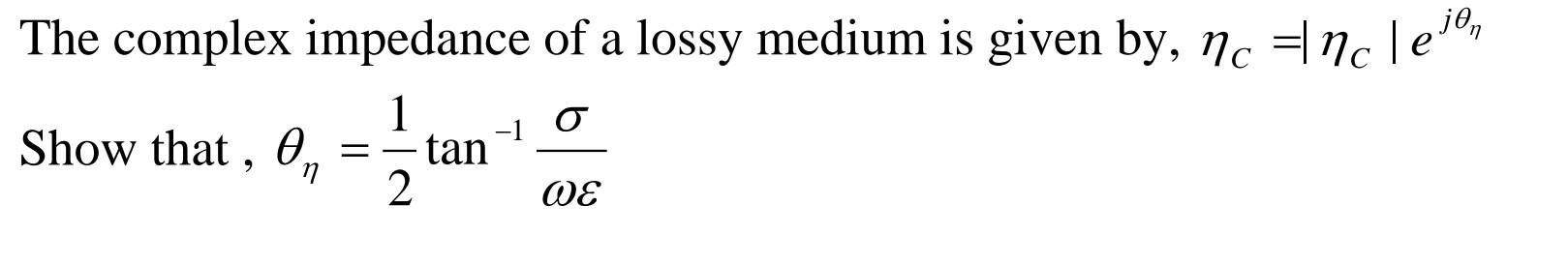 [Solved]: The complex impedance of a lossy medium