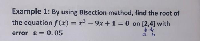 Solved Example 1: By using Bisection method, find the root | Chegg.com
