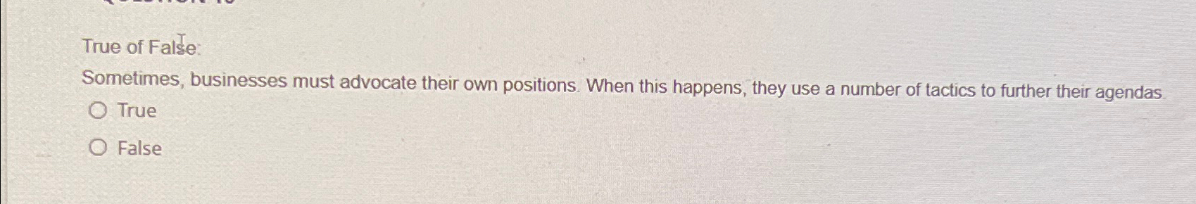 Solved True of False:Sometimes, businesses must advocate | Chegg.com