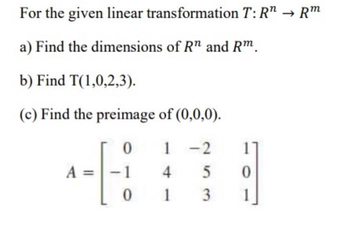 Solved For the given linear transformation T:Rn→Rm a) Find | Chegg.com