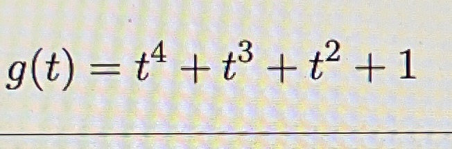 Solved g(t)=t4+t3+t2+1Find the critical numbers of the | Chegg.com