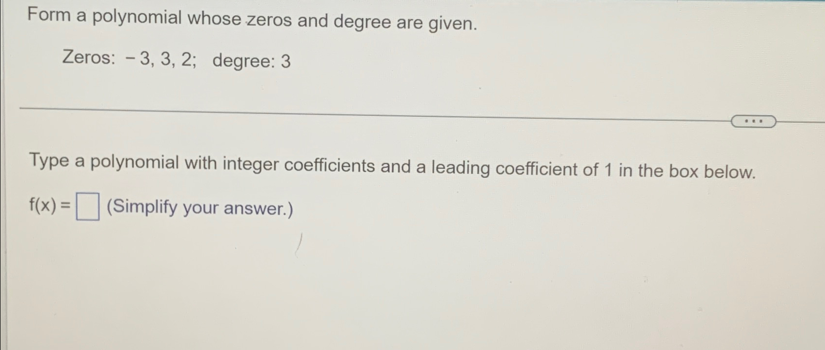 Solved Form a polynomial whose zeros and degree are | Chegg.com