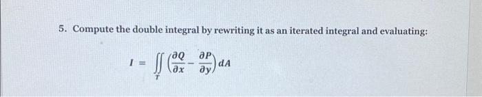 5. Compute the double integral by rewriting it as an | Chegg.com