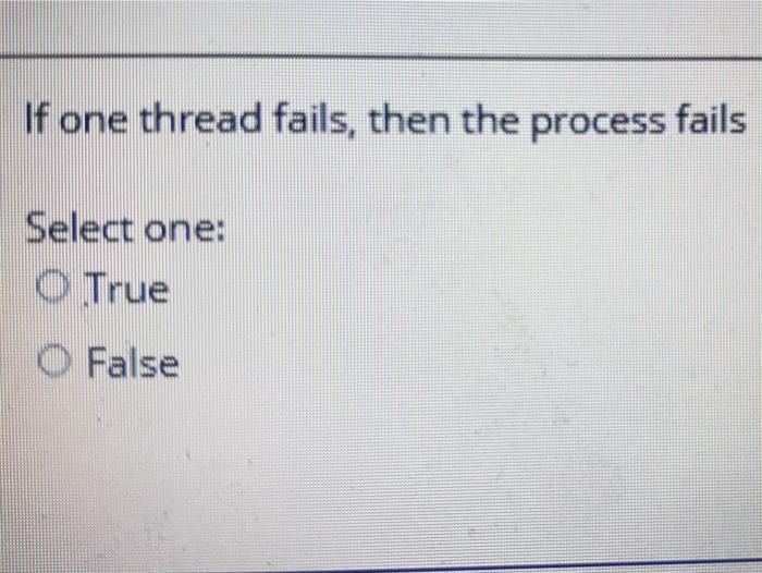 Solved If one thread fails, then the process fails Select | Chegg.com
