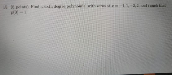 Solved 15. (8 points) Find a sixth degree polynomial with | Chegg.com
