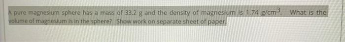 Solved A pure magnesium sphere has a mass of 33.2 g and the | Chegg.com