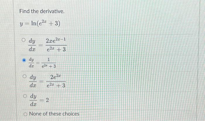Solved Find the derivative. y = ln(e²x + 3) O dy dx dy da C | Chegg.com