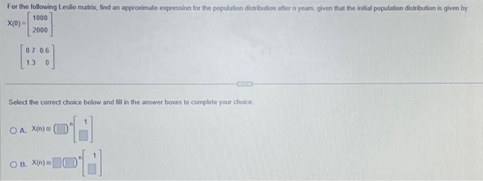 Solved For the following Leslie matrix, find an approximate | Chegg.com