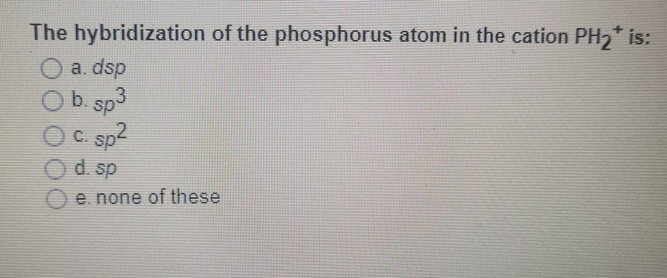 Solved The hybridization of the phosphorus atom in the | Chegg.com