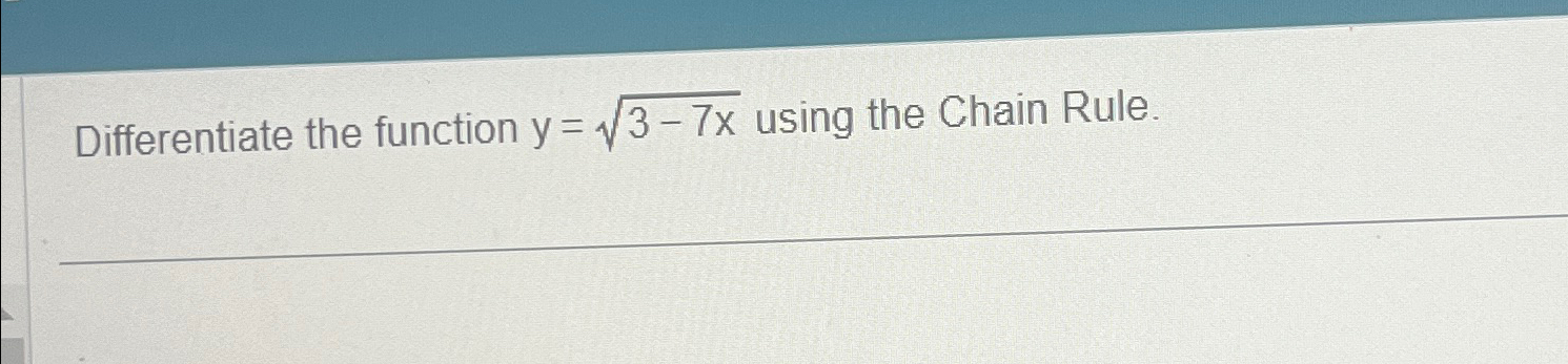 Solved Differentiate the function y=3-7x2 ﻿using the Chain | Chegg.com