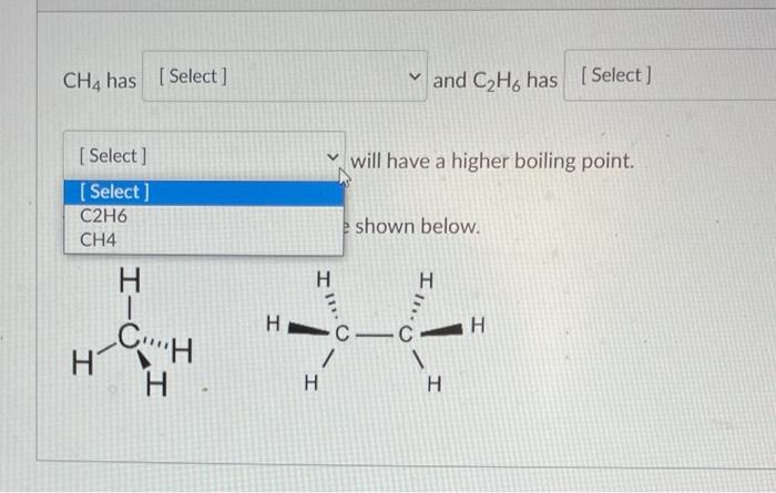 Solved CH4 has and C2H6 has will have a higher boiling | Chegg.com